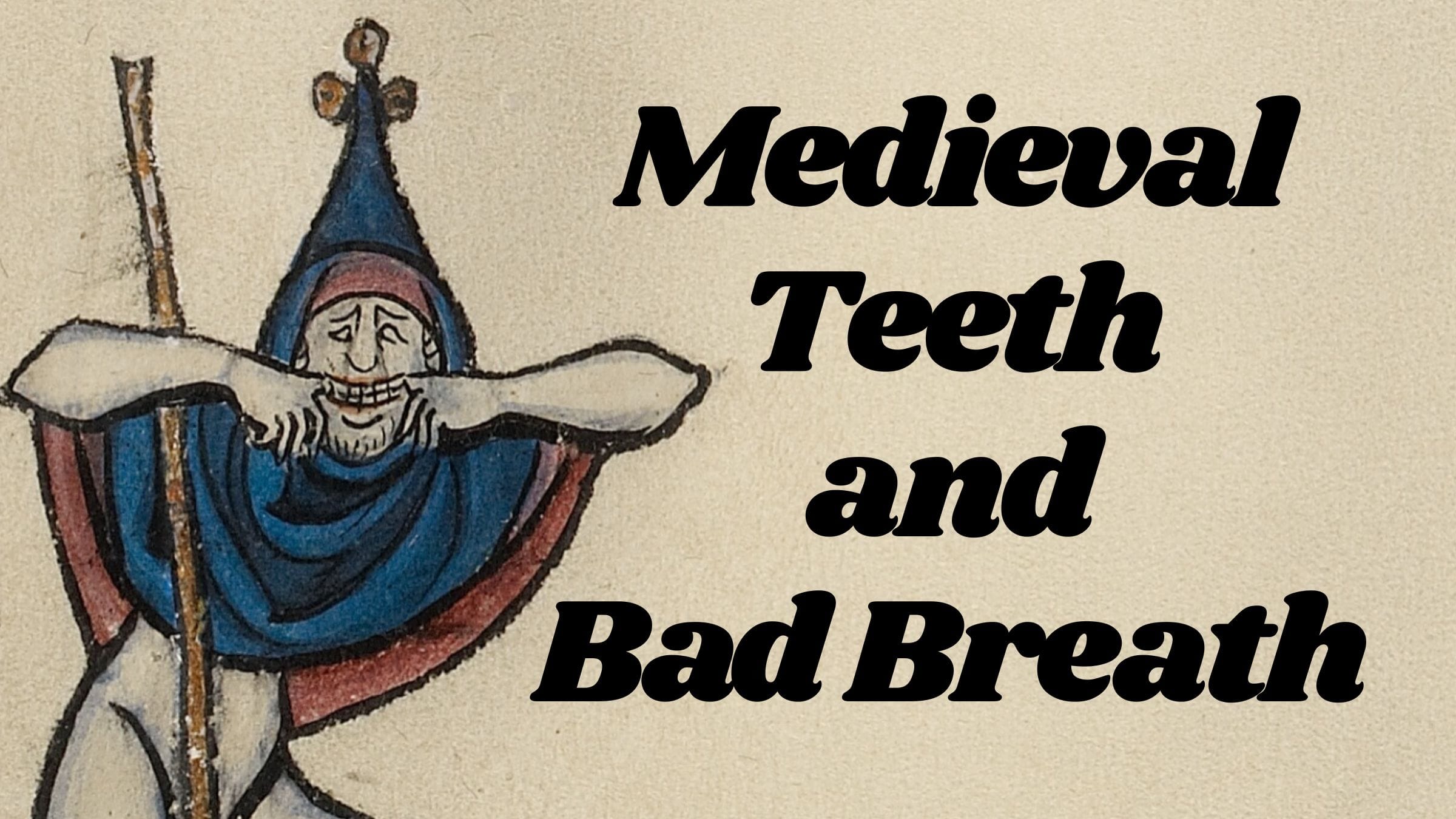 Did Medieval People Have Bad Teeth and Bad Breath? - Medievalists.net
